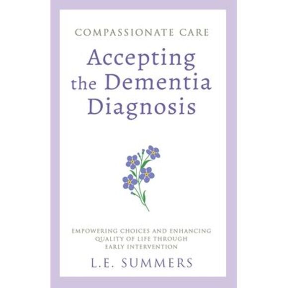 L. E. Summers | Other | Compassionate Care Accepting The Dementia ...